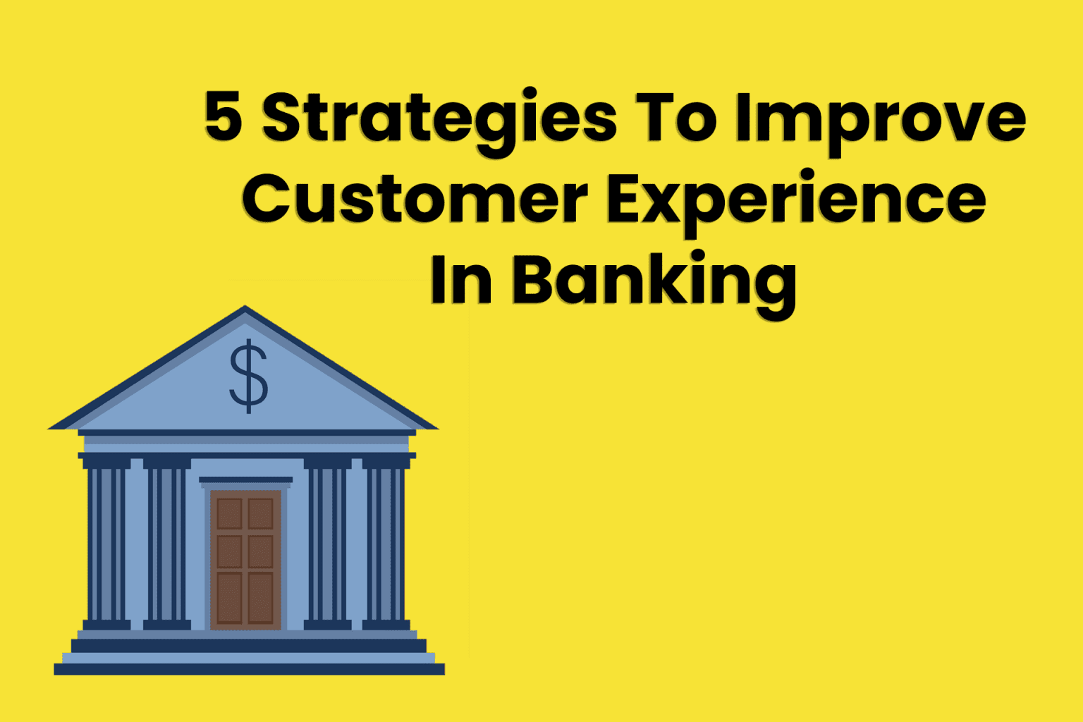 5 Strategies To Improve Customer Experience In Banking